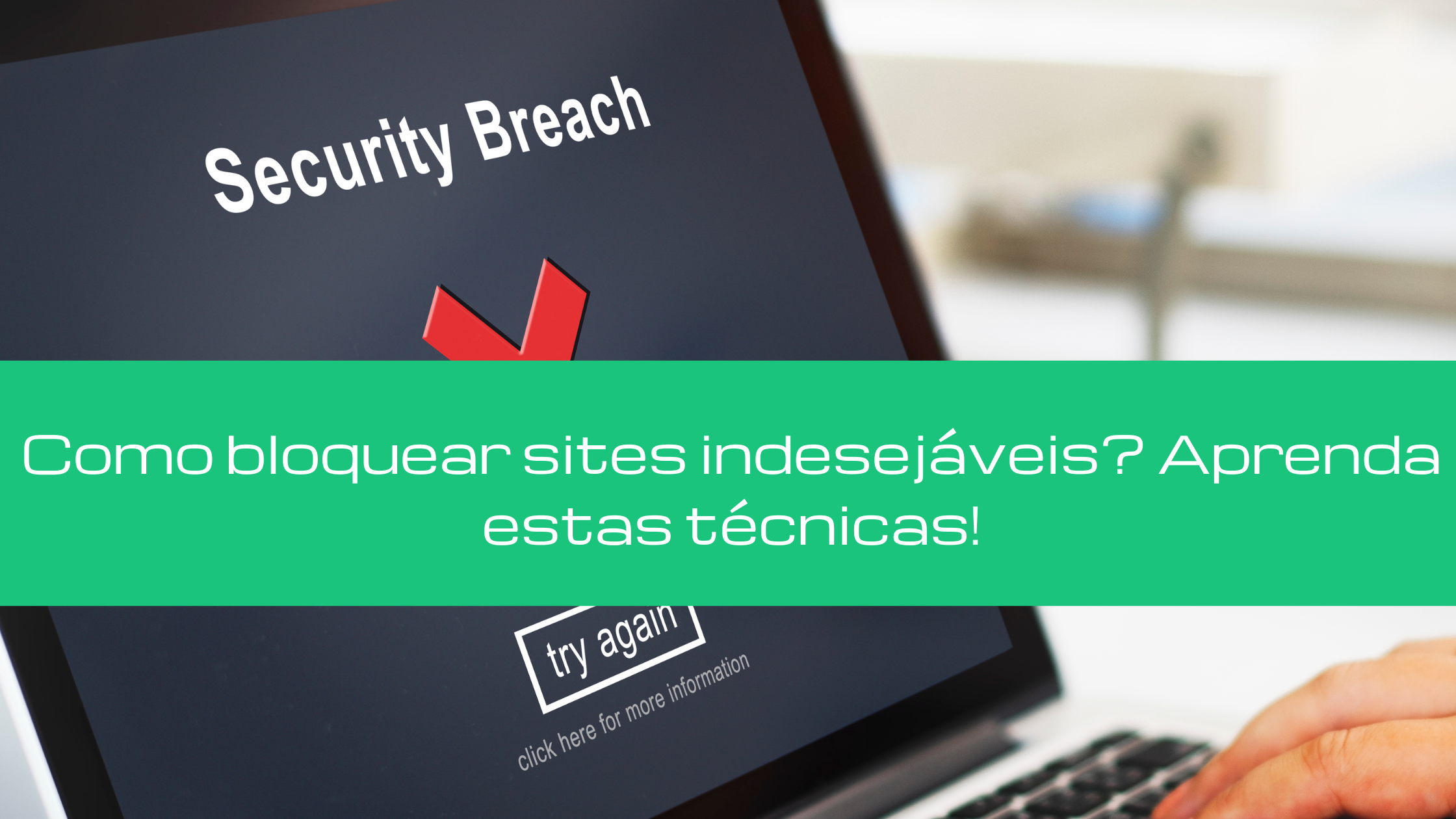 Como bloquear sites indesejáveis? Aprenda estas técnicas!
