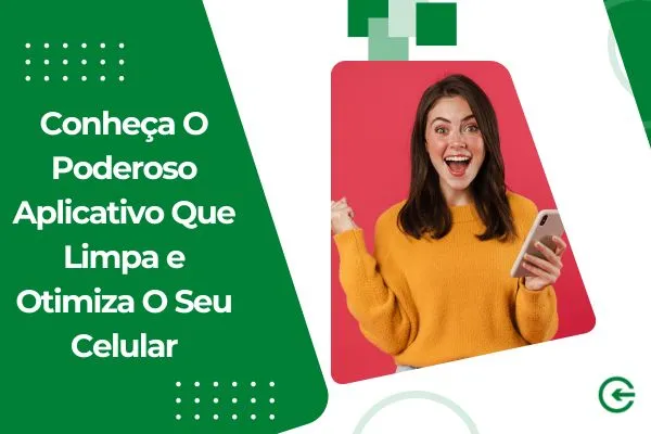Conheça O Poderoso Aplicativo Que Limpa e Otimiza O Seu Celular - Acessei